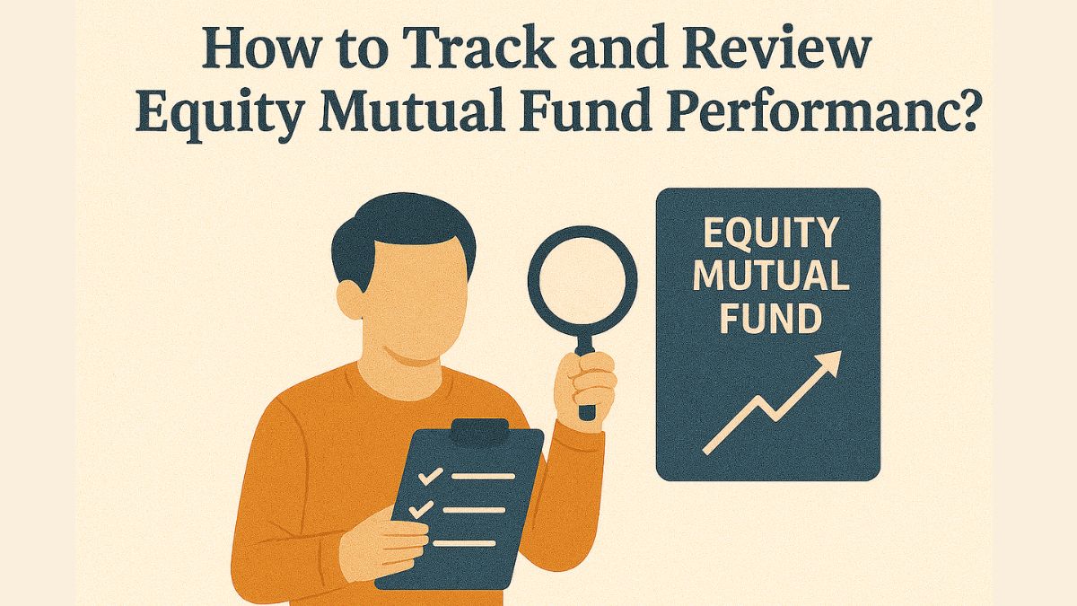 How to Track and Review Equity Mutual Fund Performance?