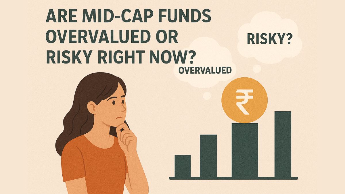 Are mid-cap funds overvalued or risky right now?